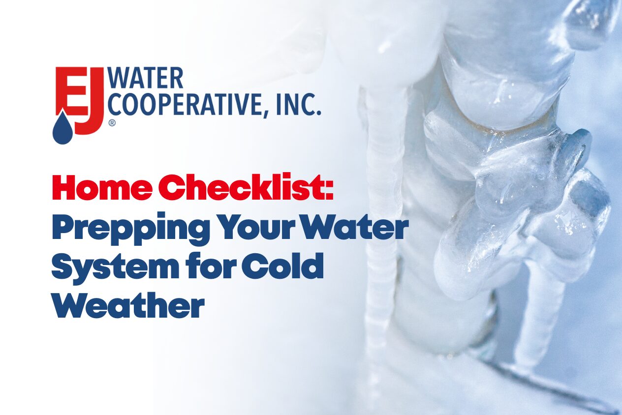 Home Checklist: Prepping Your Water System for Cold Weather - EJ Water Cooperative, Inc.